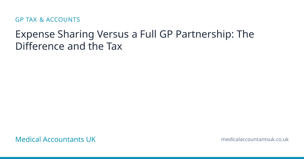 Expense Sharing vs a Full GP Partnership: The Tax | Medical Accountants UK